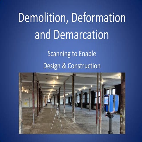 Demolition, Deformation, and Demarcation: Scanning to Enable Design and ...