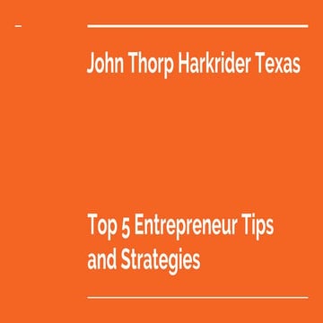 John Thorp Harkrider Texas : Top 5 Entrepreneur Tips and Strategies | PPT