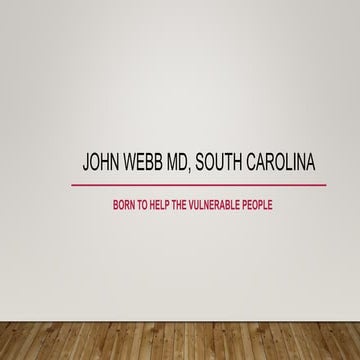 John Webb MD, South Carolina - Born to Help the Vulnerable People | PPTX