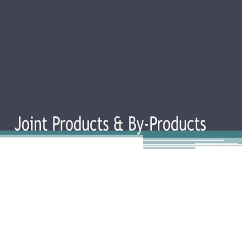 Joint Products _ By-Products PPT.pptx