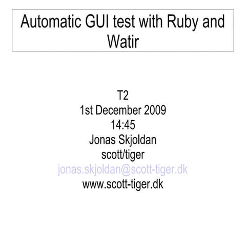 Jonas Skjoldan Automatic Gui Test With Ruby And Watir Ppt 