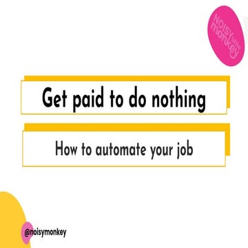 Automate your job and get paid to do nothing | PPT