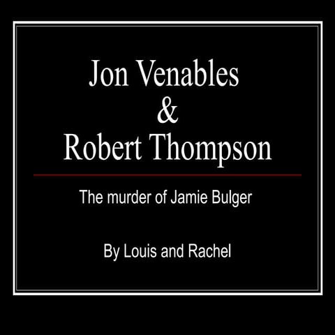 Jon venables & robert thompson | PPT