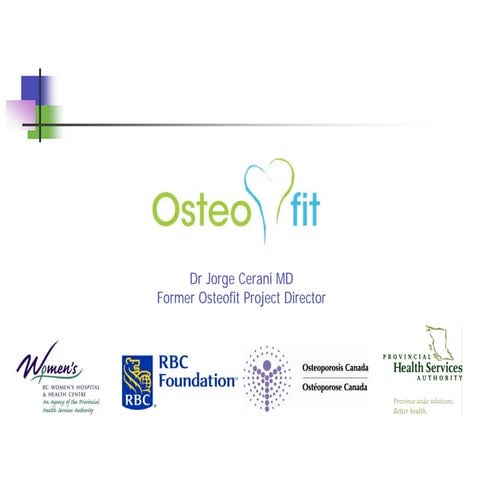Osteofit. Dr. Jorge Cerani, former Osteofit Project Director. | PDF