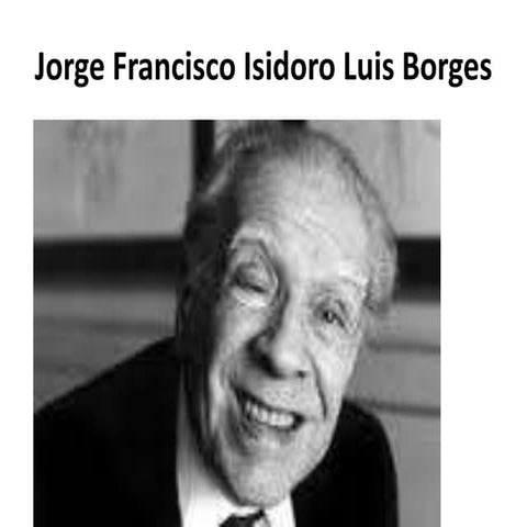 Jorge francisco isidoro luis borges | PPTX | Books and Literature