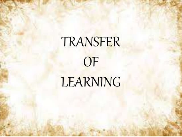 Transfer of learning - – types of transfer – teaching for positive ...