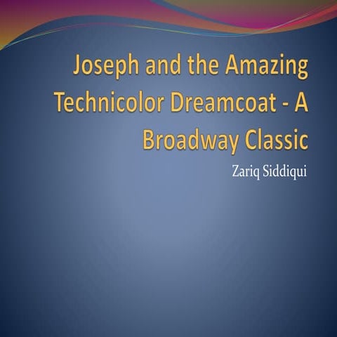 Joseph and the Amazing Technicolor Dreamcoat - A Broadway Classic | PPTX