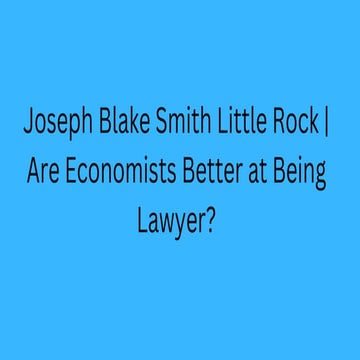 Joseph Blake Smith Little Rock Are Economists Better at Being Lawyer.pdf