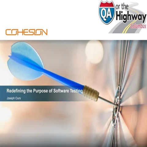 Joseph Ours - Keynote - Redefining The Purpose Of Software Testing | PPT