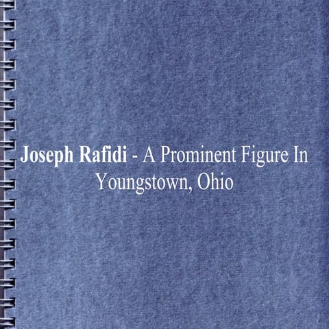 Joseph Rafidi - A Prominent Figure In Youngstown, Ohio | PPT