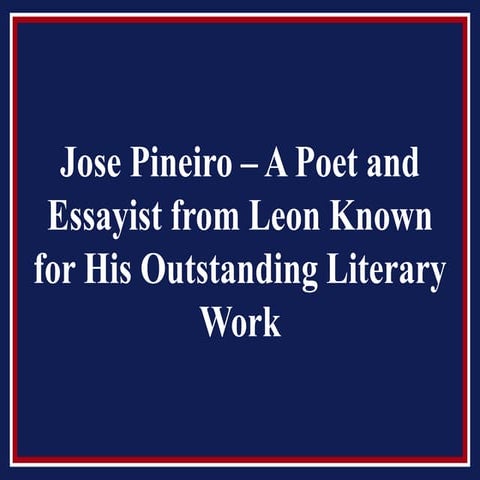 Jose Pineiro – A Poet and Essayist from Leon Known for His Outstanding ...