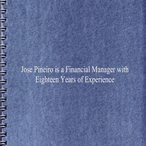 Jose pineiro is a financial manager with eighteen years of experience | PPT