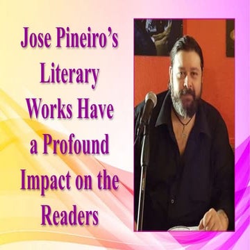 Jose Pineiro’s Literary Works Have a Profound Impact on the Readers | PPT