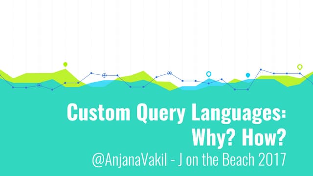 Custom Query Languages: Why? How? | PPT Custom Query Languages: Why? How? | PPT