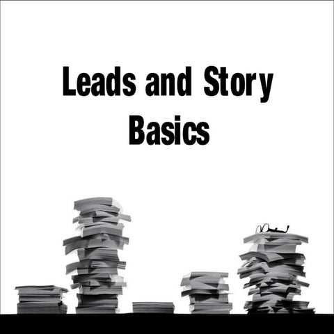 Journalism: writing leads and story basics | PPT