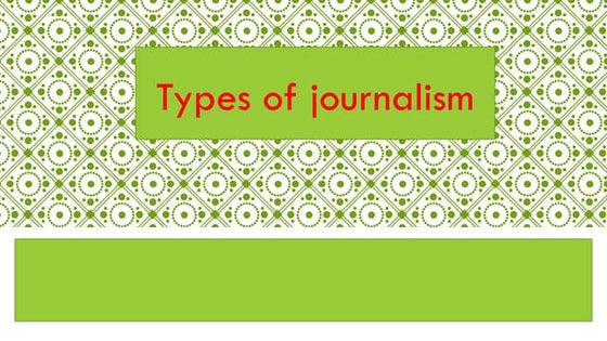 What is Journalism ? Types and Role of journalism. | PPTX