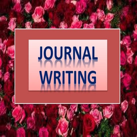 Journal writing | PPTX | Educational Assessment | Education