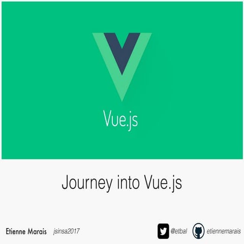 Journey into VueJS - JSinSA 2017 | PPT