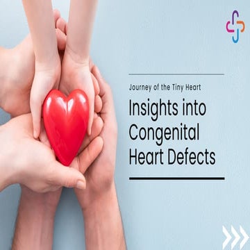 Journey of the Tiny Heart, Insights in Congenital Heart Defects | PPT