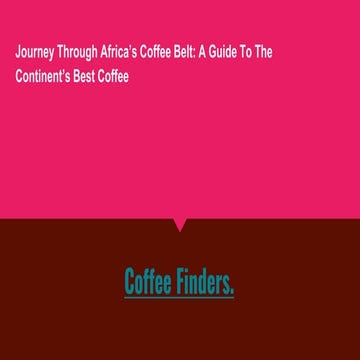Journey Through Africa’s Coffee Belt_ A Guide To The Continent’s Best ...