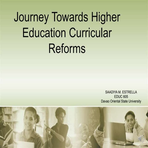 Journey Towards Higher Education Curricular Reforms-EDUC 605.pptx ...