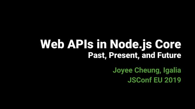 Web APIs in Node.js Core: Past, Present, and Future (JSConf EU 2019) | PDF Web APIs in Node.js Core: Past, Present, and Future (JSConf EU 2019) | PDF