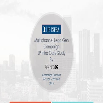 JP Infra_Case Study_Multichannel Lead Gen Campaign_AGENCY09 | PPT