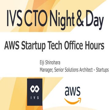 IVS CTO Night And Day 2018 Winter - AWS Startup Tech Office Hours | PPT