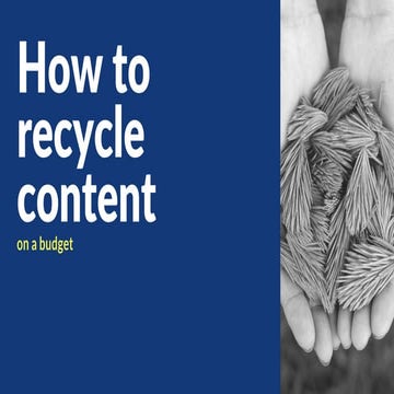 How to recycle your content on a budget | PDF