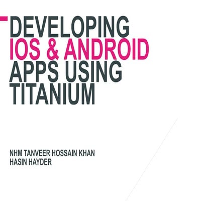 Develping iOS and Android apps using Appcelerator Titanium | PPTX