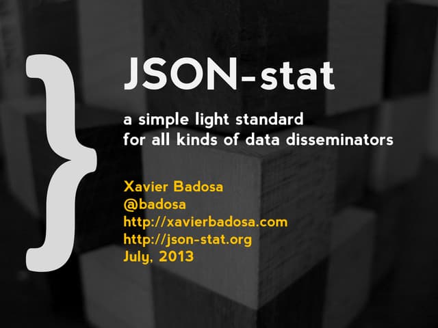JSON-stat, a simple light standard for all kinds of data disseminators ... JSON-stat, a simple light standard for all kinds of data disseminators ...