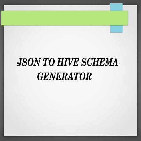 Json To Hive Schema Generator Ppt