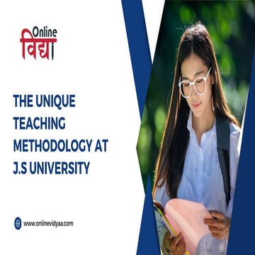 The Unique Teaching Methodology at J.S University | PPT