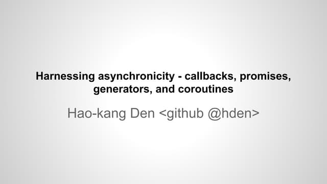 Harnessing asynchronicity callbacks, promises, generators, and ... Harnessing asynchronicity callbacks, promises, generators, and ...
