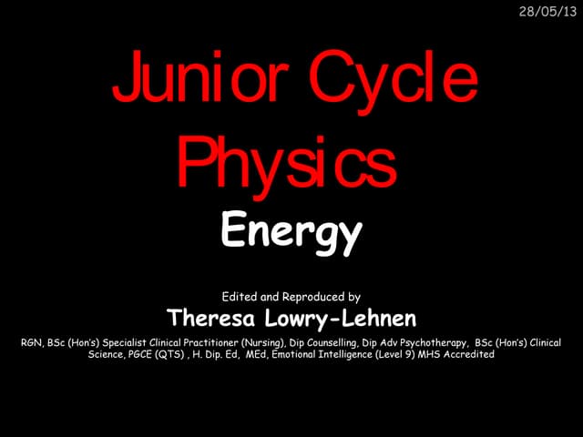 Junior cycle science physics energy. By Theresa Lowry-Lehnen. Science ... Junior cycle science physics energy. By Theresa Lowry-Lehnen. Science ...