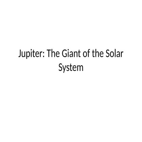 Jupiter: The Giant of the Solar Systemupiter_PPT.pptx