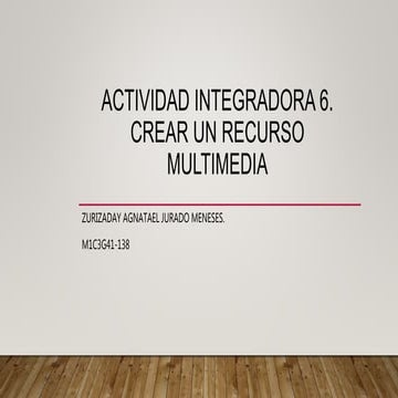 Actividad integradora 6. Crear un recurso multimedia | PPSX