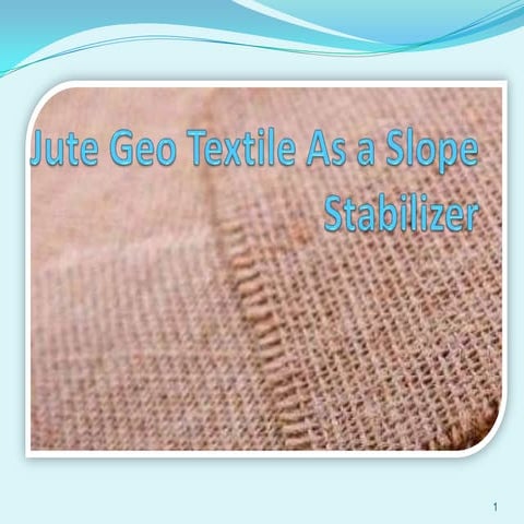 Jute geo textile as a slope stabiliser | PPTX
