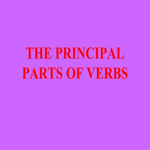 PRINCIPAL_PARTS_OF_VERBPRINCIPAL_PARTS_OF_VERB.pptx