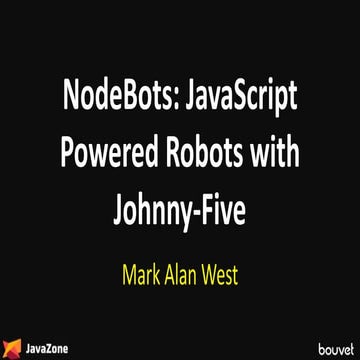 Javazone 2015 Nodebots Javascript Powered Robots With Johnny Five Ppt