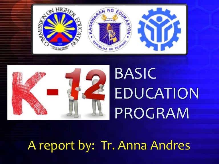 Philippine K 12 Basic Education Program Report Philippine K 12 Basic Education Program Report