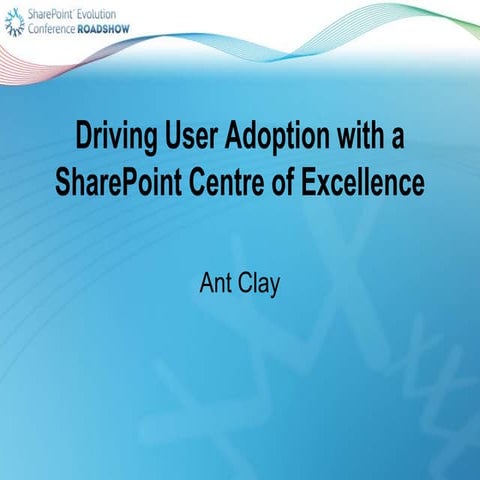 SharePoint Evolutions Roadshow - Driving user adoption with a SharePoint Centre of Excellence | PPTX