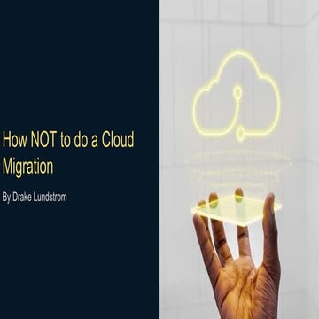 Drake Lundstrom: How not to do a cloud migration | PPT
