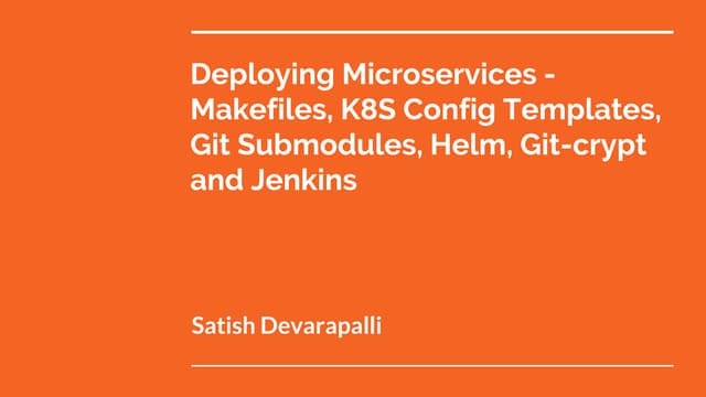 Deploying Microservices Makefiles K8s Config Templates Git Submodules Helm Git Crypt And