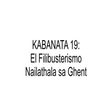 KABANATA-19-EL-FILIBUSTERISMO-NAILATHALA-SA-GHENT.pptx