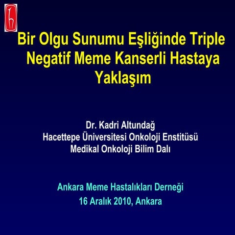Bir olgu sunumu eşliğinde Triple (-) meme kanserli hastaya yaklaşım / Kadrialtundağ | PPT