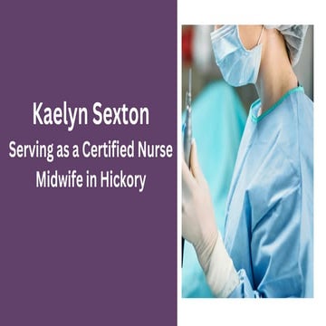 Kaelyn Sexton - Serving as a Certified Nurse Midwife in Hickory | PDF