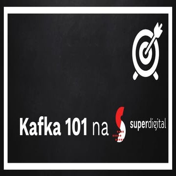 Kafka101 na Superdigital | PPT