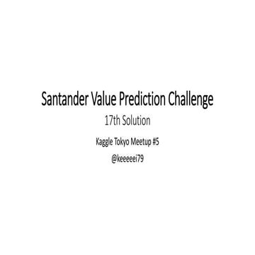 Santander Value Prediction Challenge 17th Solution | PPT