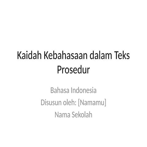 Kaidah_Kebahasaan_Teks_Prosedur.pptxxxxx | PPTX